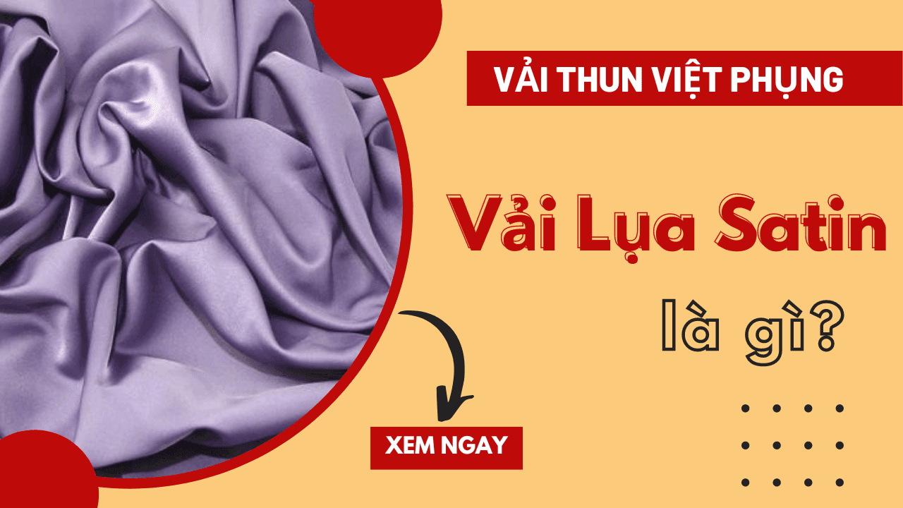 Vải Lụa Satin Là Gì? Nguồn Gốc, Đặc Điểm, Phân Loại