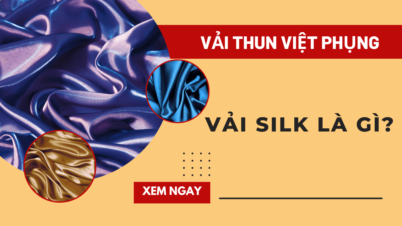 Vải Silk Là Gì? Đặc Điểm, Quy Trình SX, Phân Loại Vải